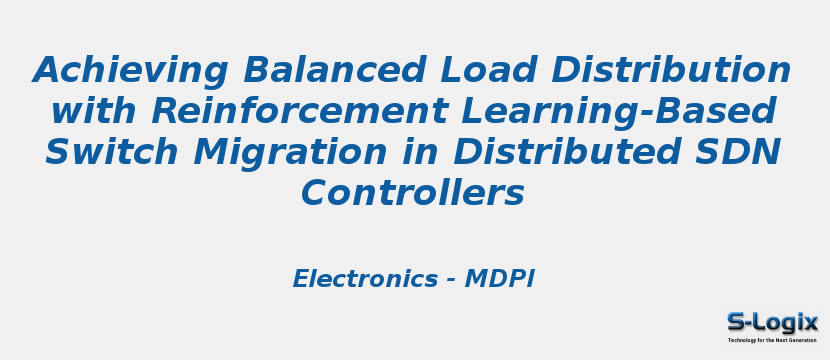 Reinforcement Learning-Based Switch Migration in Distributed SDN | S-Logix