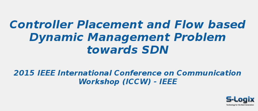 Controller Placement and Flow based Dynamic Management Problem | S-Logix