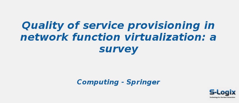 Qos Provisioning In Network Function Virtualization A Survey S Logix