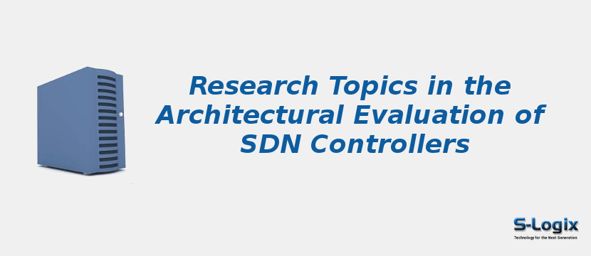 Masters and PhD Research Topics in SDN Controllers | S-Logix