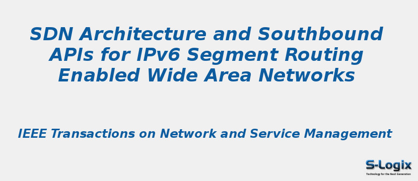 SDN Architecture and Southbound APIs for IPv6 Segment Routing | S-Logix