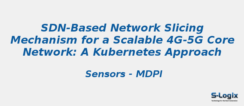SDN-Based Network Slicing for a Scalable 4G-5G Core Network | S-Logix