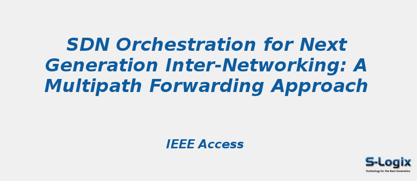 SDN Orchestration for Next Generation Inter-Networking | S-Logix