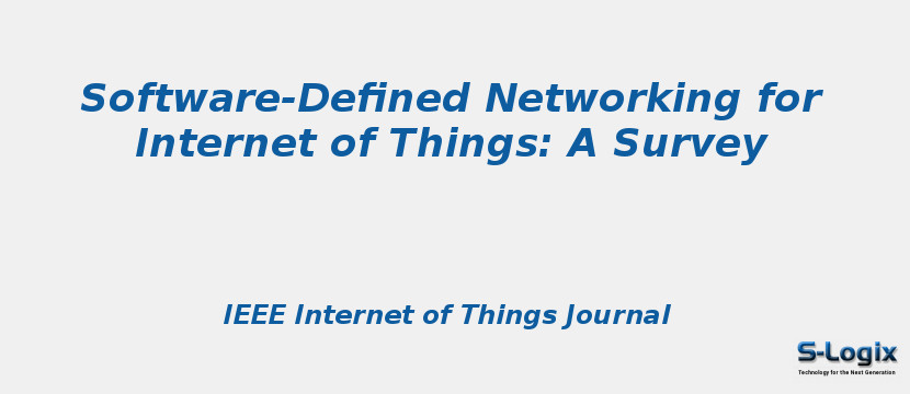 Software-Defined Networking for Internet of Things: A Survey | S-Logix