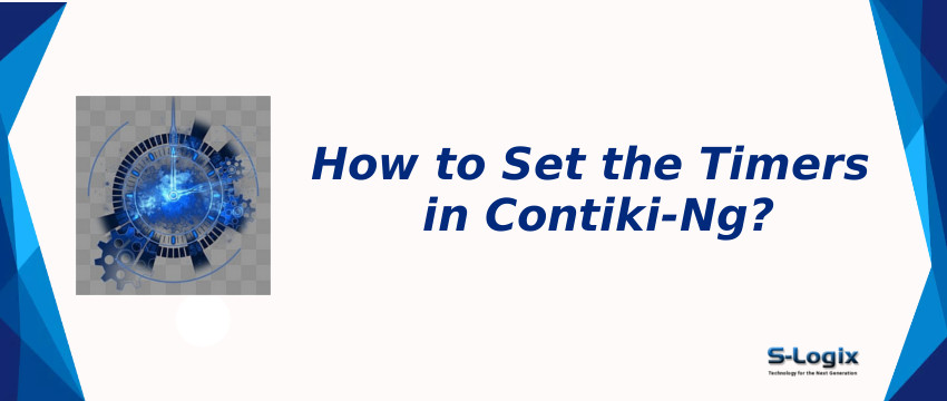 Contiki-Ng Tutorial for Setting the Timers | S-Logix