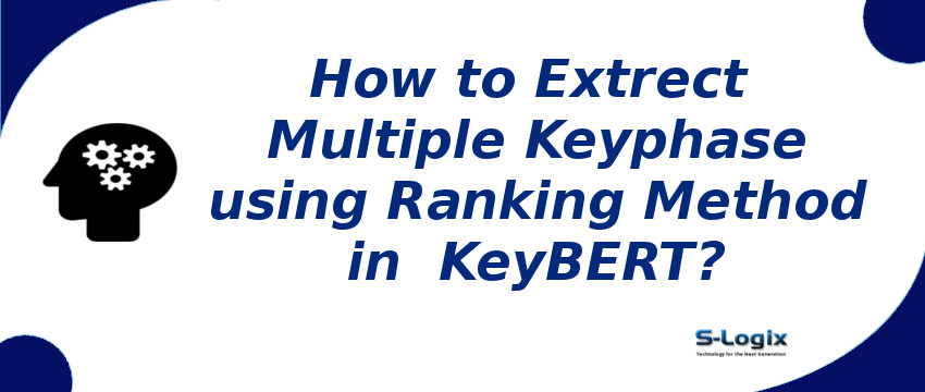Extract Multiple Keyphase using Ranking Method in KeyBERT |S-Logix