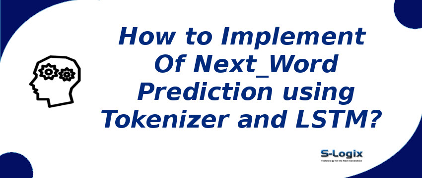 Next_Word Prediction using Tokenizer and LSTM |S-Logix