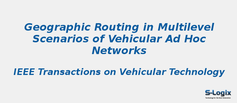 Geographic Routing in Multilevel Scenarios of Vehicular Ad Hoc Networks - NS2 Projects | S-Logix