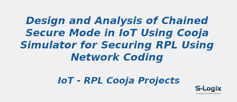 Chained Secure Mode In Iot Using Cooja For Securing Rpl S Logix