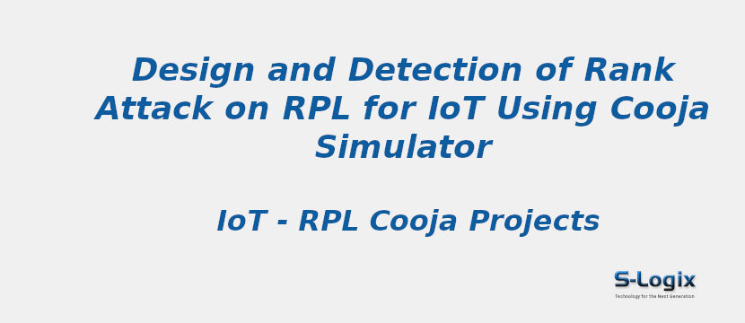 Design and Detection of Rank Attack on RPL for IoT | S-Logix
