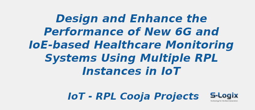 New 6G and IoE-based Healthcare Monitoring Systems Using RPL | S-Logix
