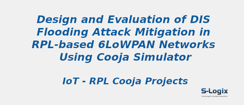 DIS Flooding Attack Mitigation in RPL-based 6LoWPAN Networks | S-Logix