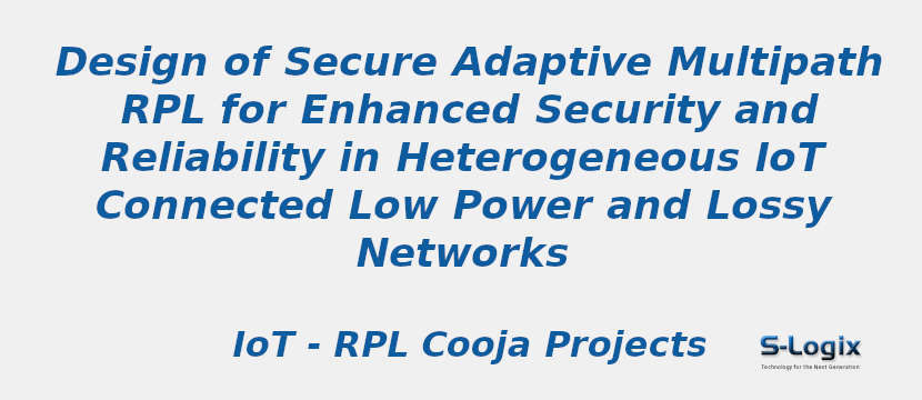 Secure and adaptive multipath RPL for enhanced security | S-Logix