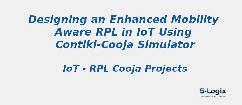 Designing an Enhanced Mobility Aware RPL in IoT Using Contiki | S-Logix